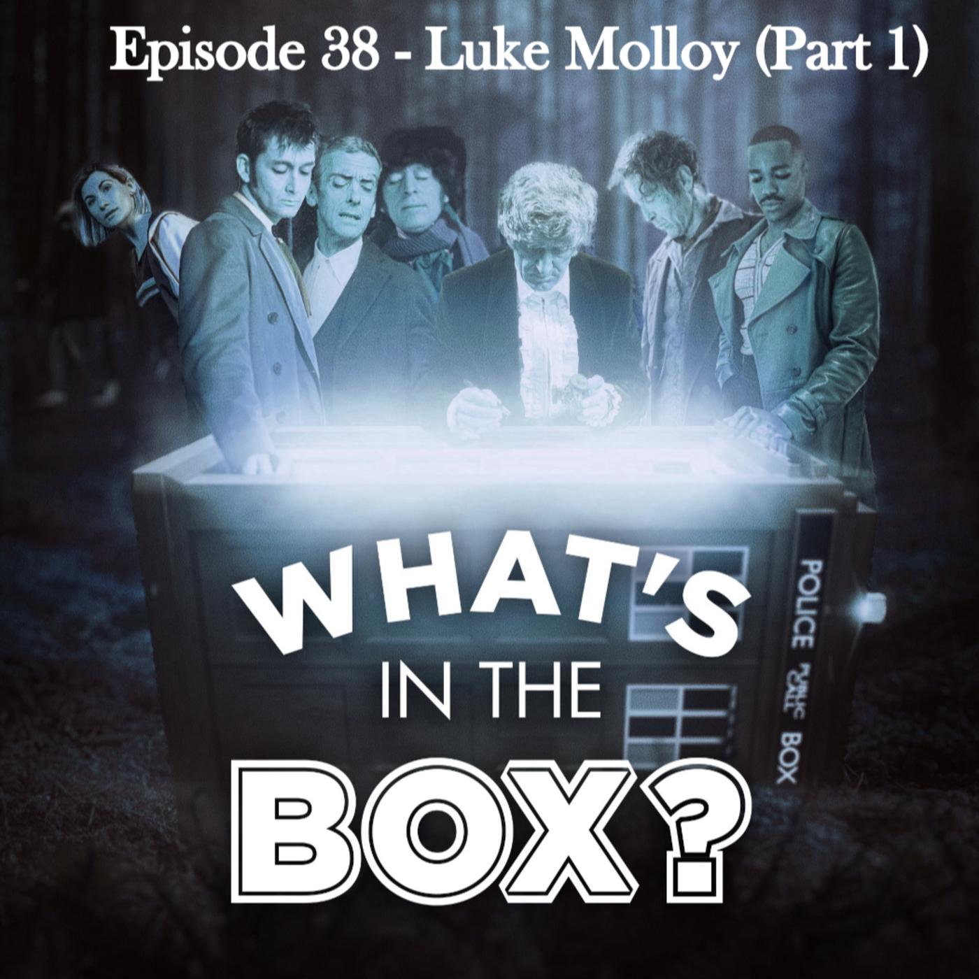 Episode 38: Luke Molloy (Part 1) - Doctor Who: What's In The Box ...