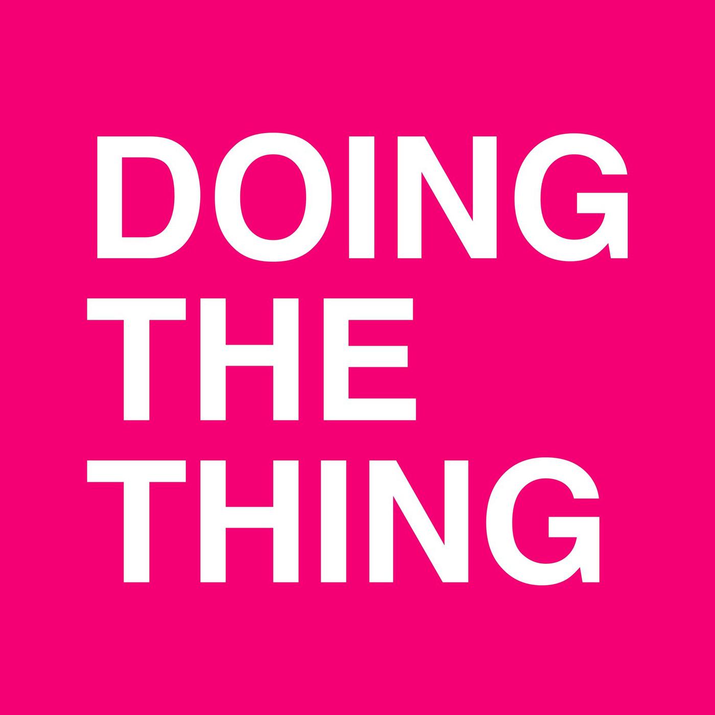 Doing The Thing (podcast) - Doing The Thing | Listen Notes