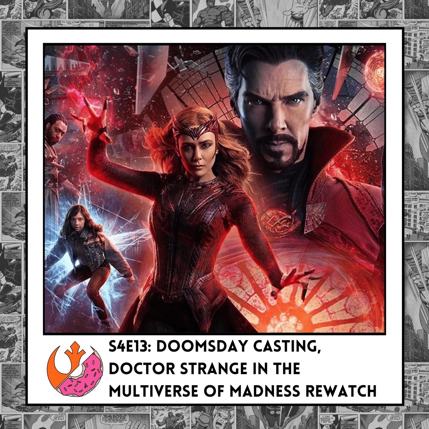 S4E13: Doomsday Casting, Doctor Strange in the Multiverse of Madness ...