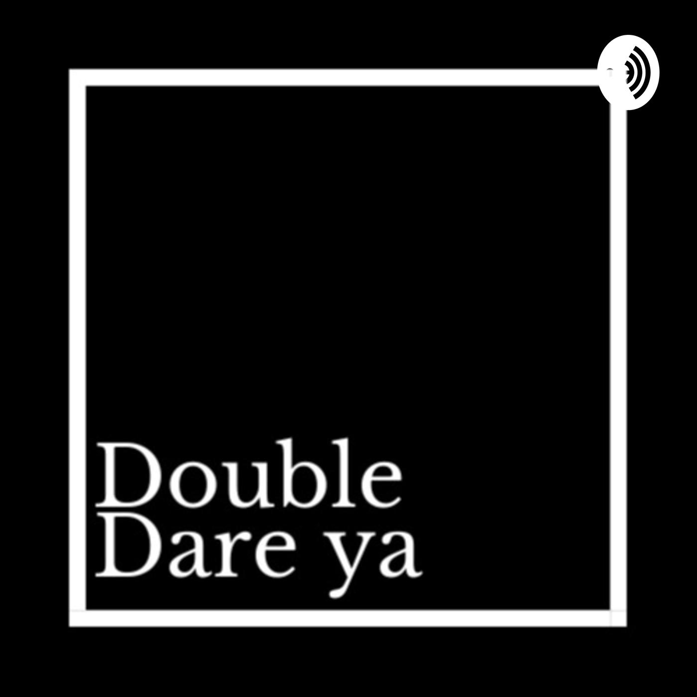 Double Dare Ya (podcast) - Double Dare Ya | Listen Notes