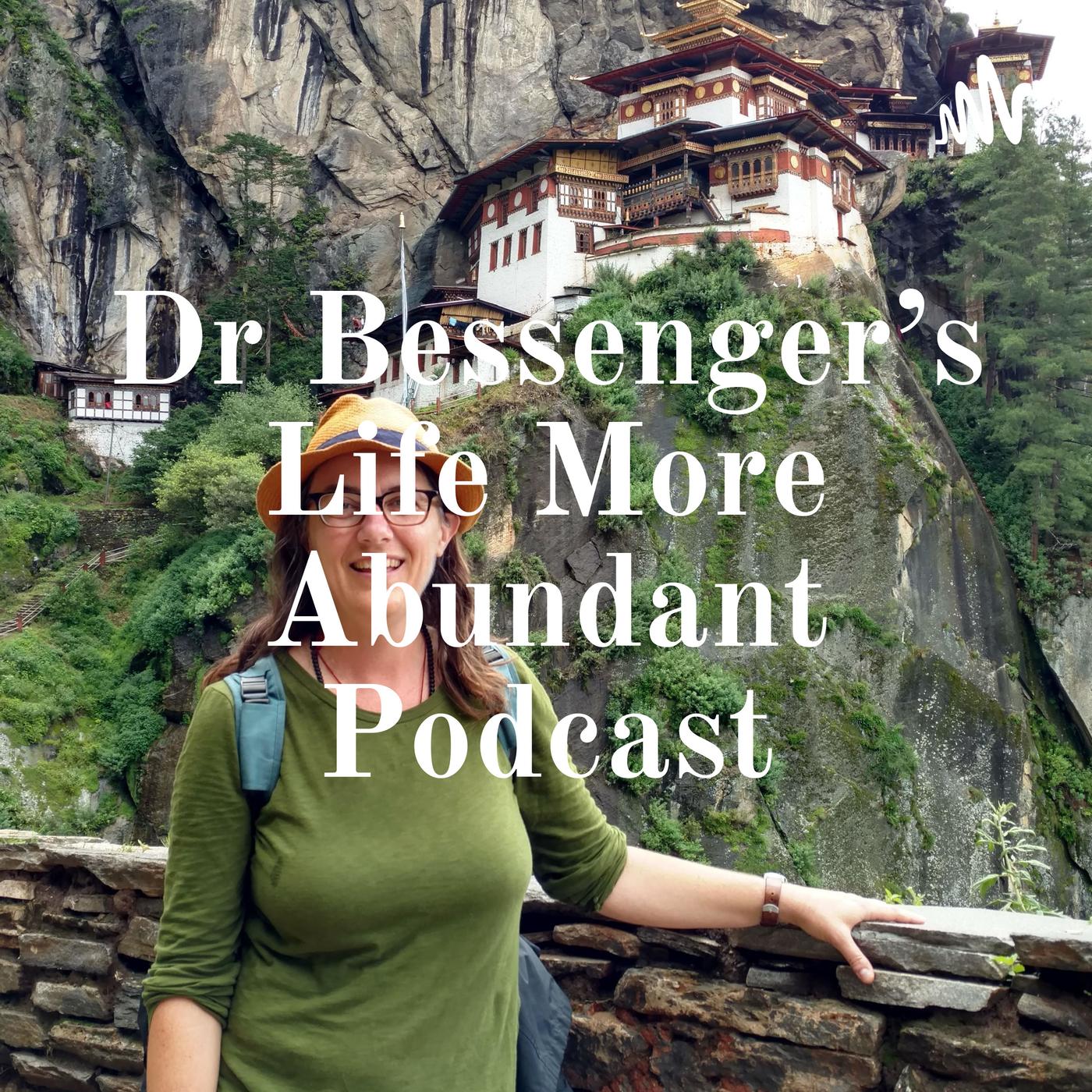 Dr Bessenger's Life More Abundant Podcast - Suzanne Bessenger | Listen ...