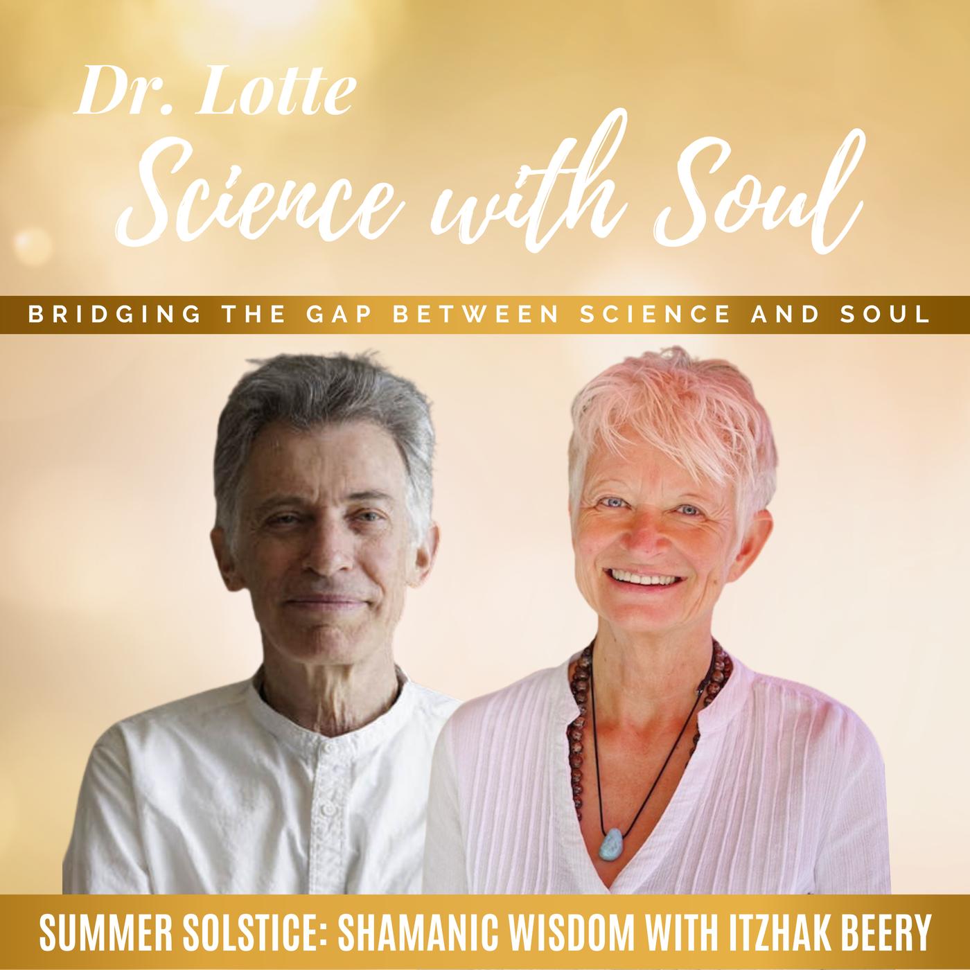 Summer Solstice: Shamanic Wisdom with Itzhak Beery - Dr. Lotte: Science ...