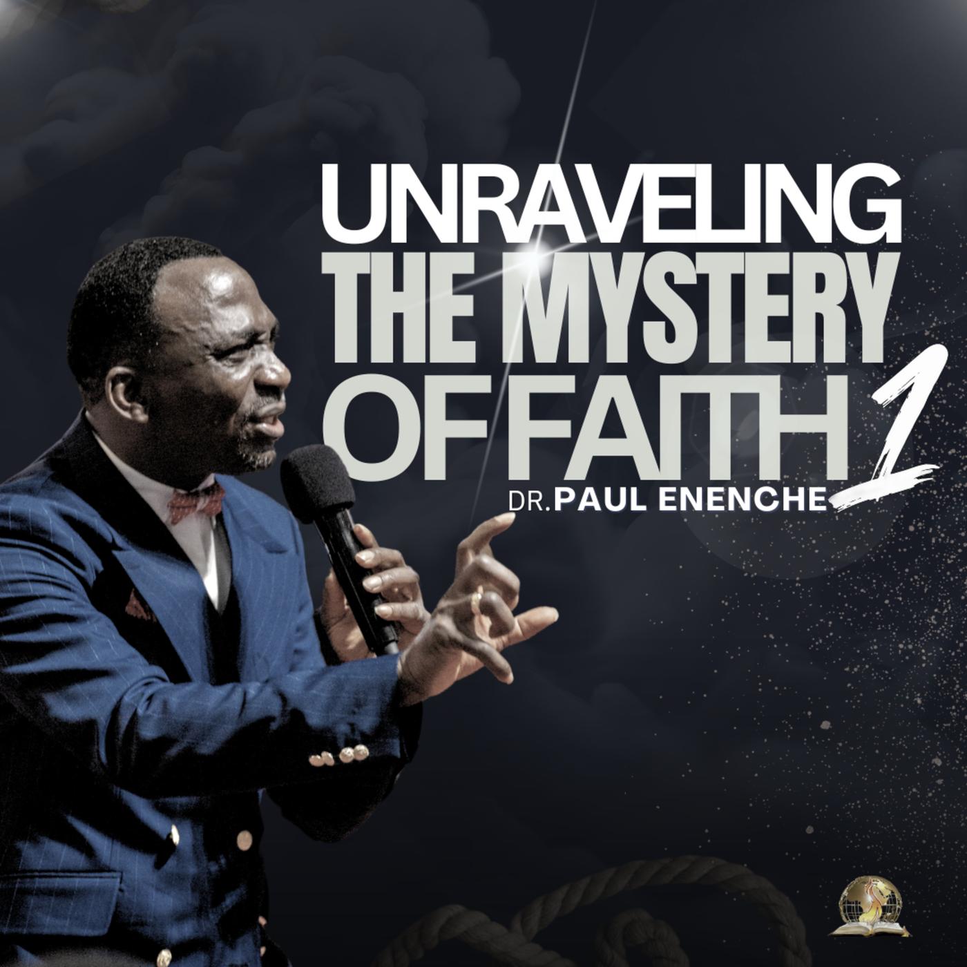 Unravelling The Mystery Of Faith (Part 1) - Dr Paul Enenche’s Messages ...