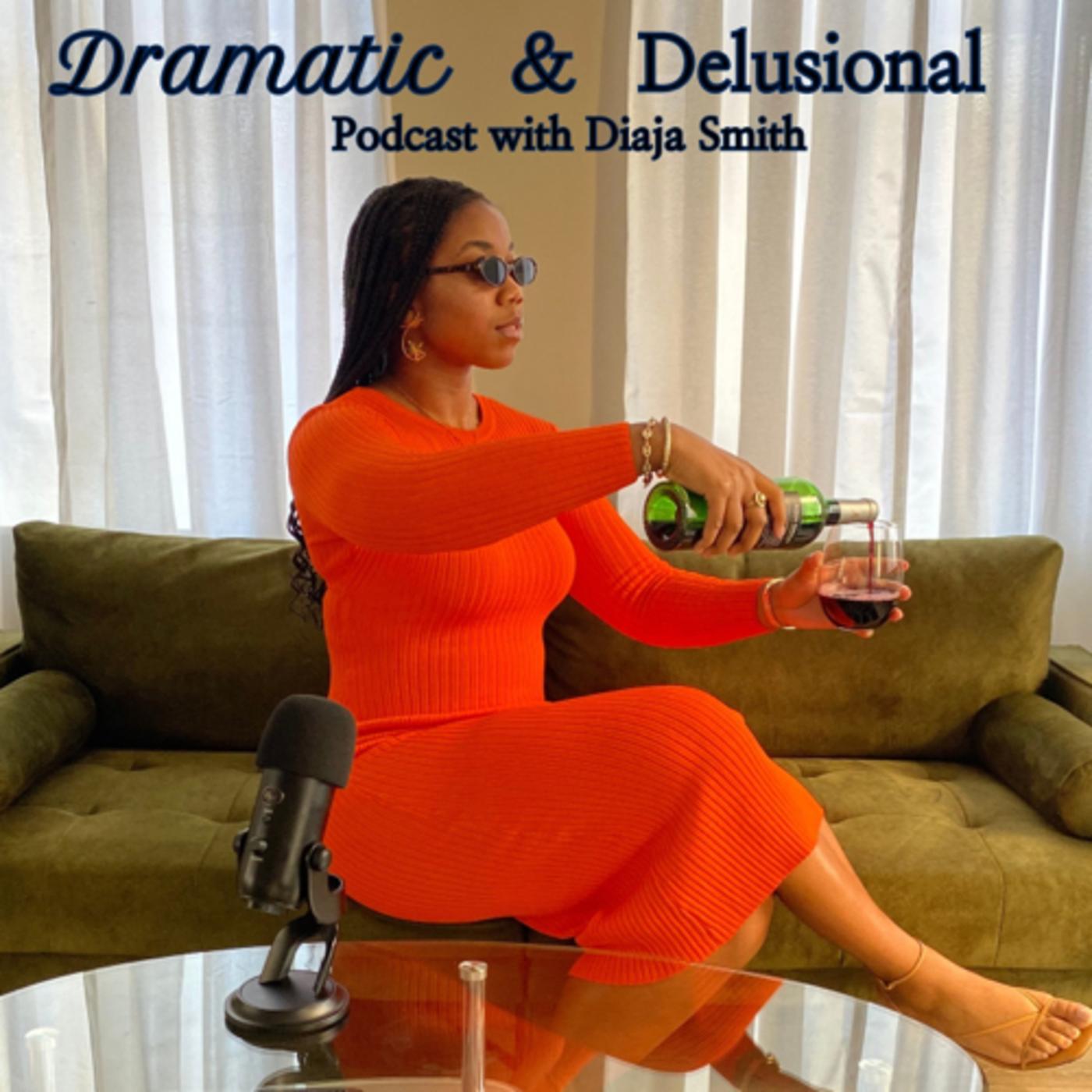 Dramatic and Delusional (podcast) - Diaja Smith | Listen Notes