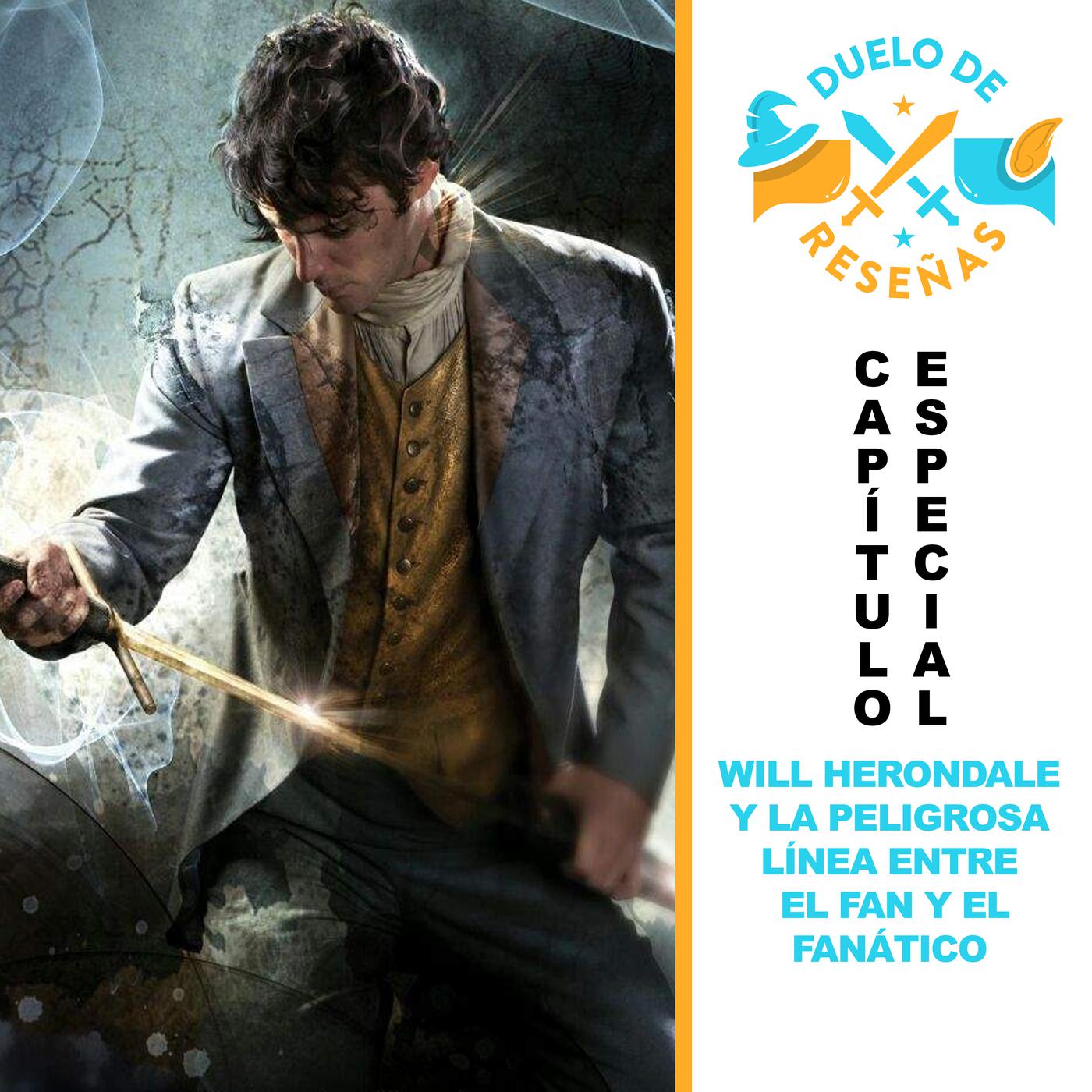 CE001. WILL HERONDALE Y LA PELIGROSA LINEA ENTRE EL FAN Y EL FANÁTICO ...