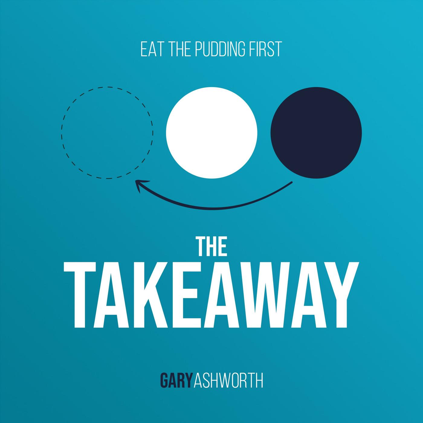 Gary Ashworth - Eat The Pudding First: The Takeaway (Podcast) | Listen ...