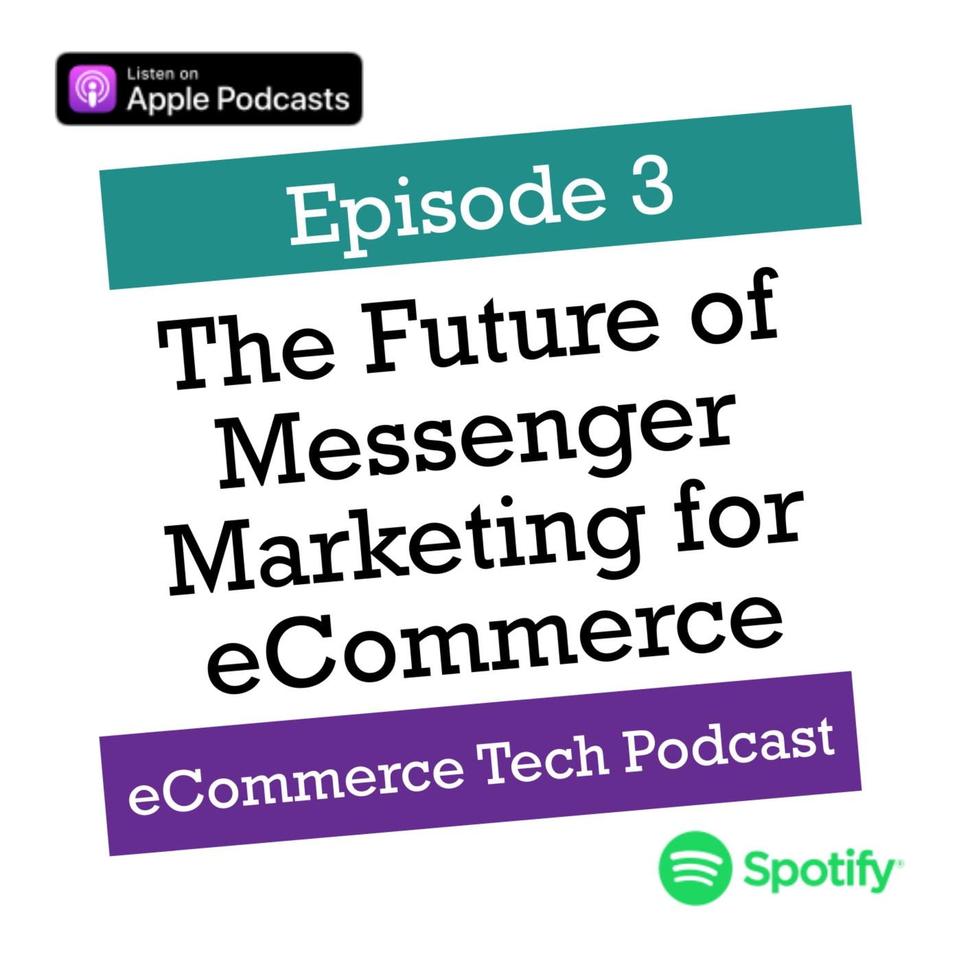 The Future of eCommerce: Messenger Marketing - eCommerce Tech (podcast ...