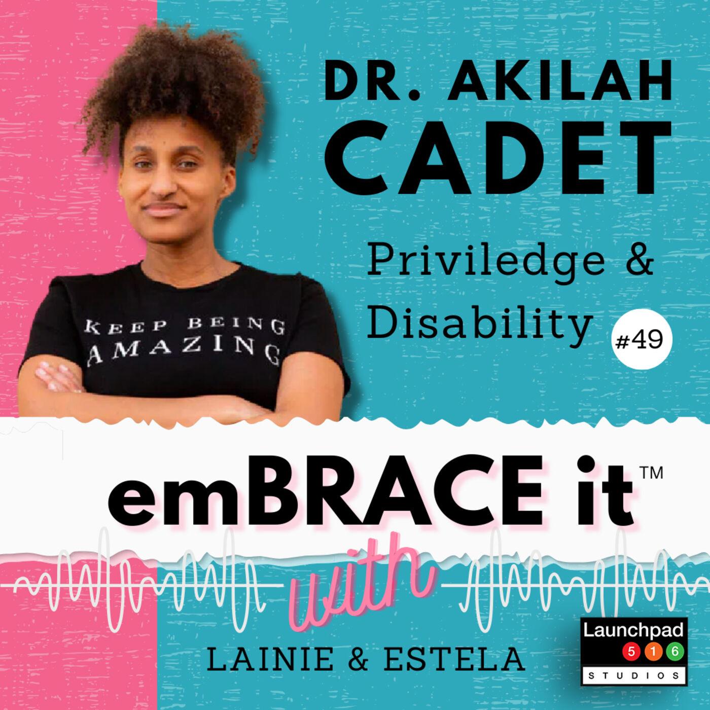 Embrace It: Episode 49 - Dr. Akilah Cadet, Privilege & Disability ...