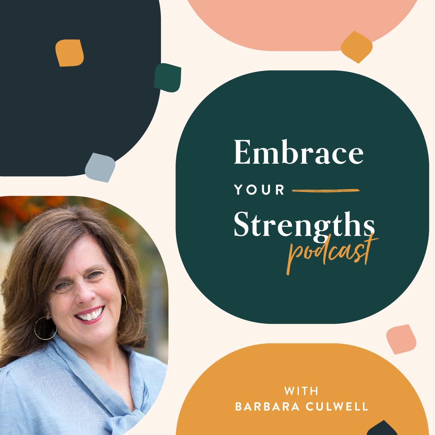 Embrace Your Strengths (podcast) - Barbara Culwell | Listen Notes