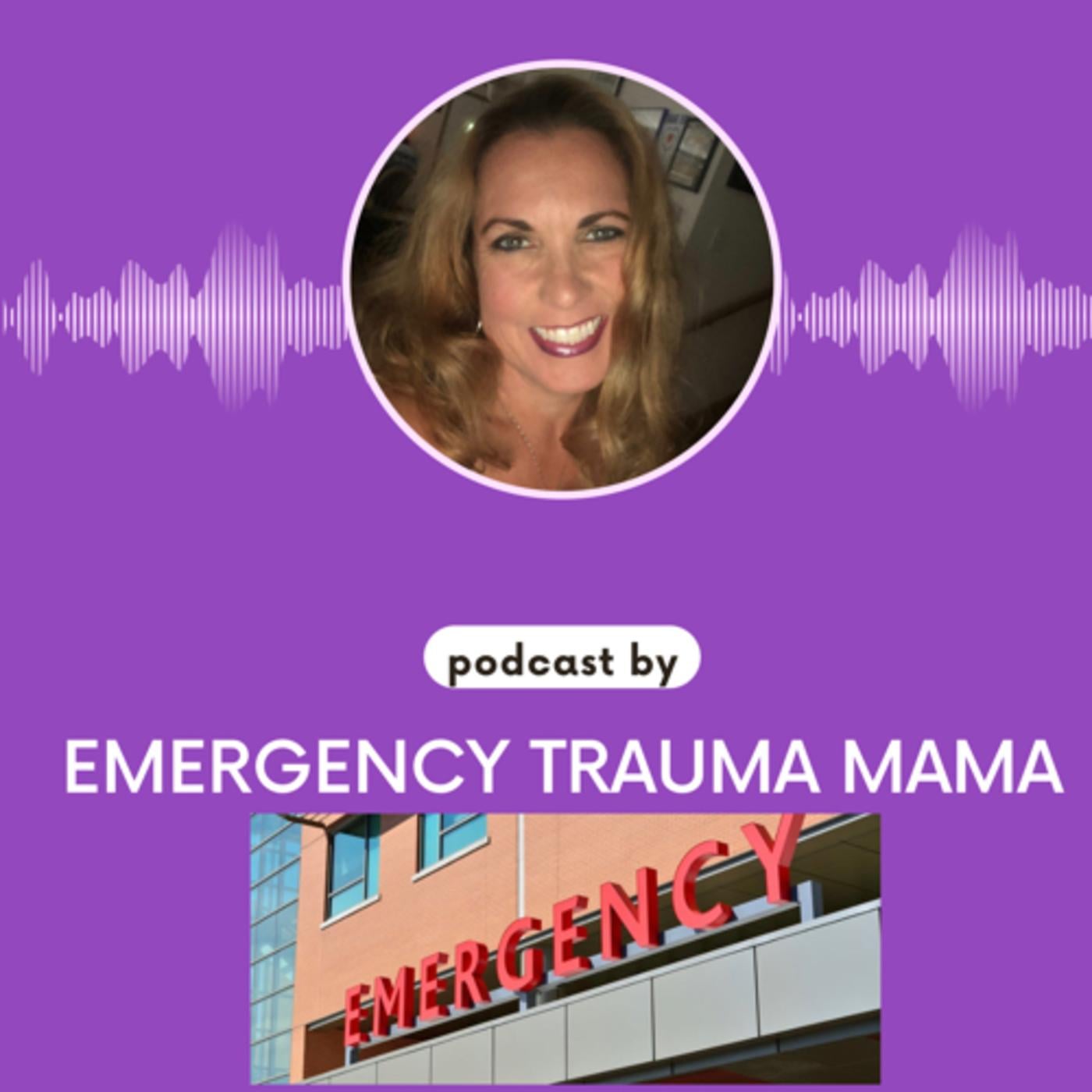 Emergency Trauma Mama Podcast - Emergency Trauma Mama | Listen Notes