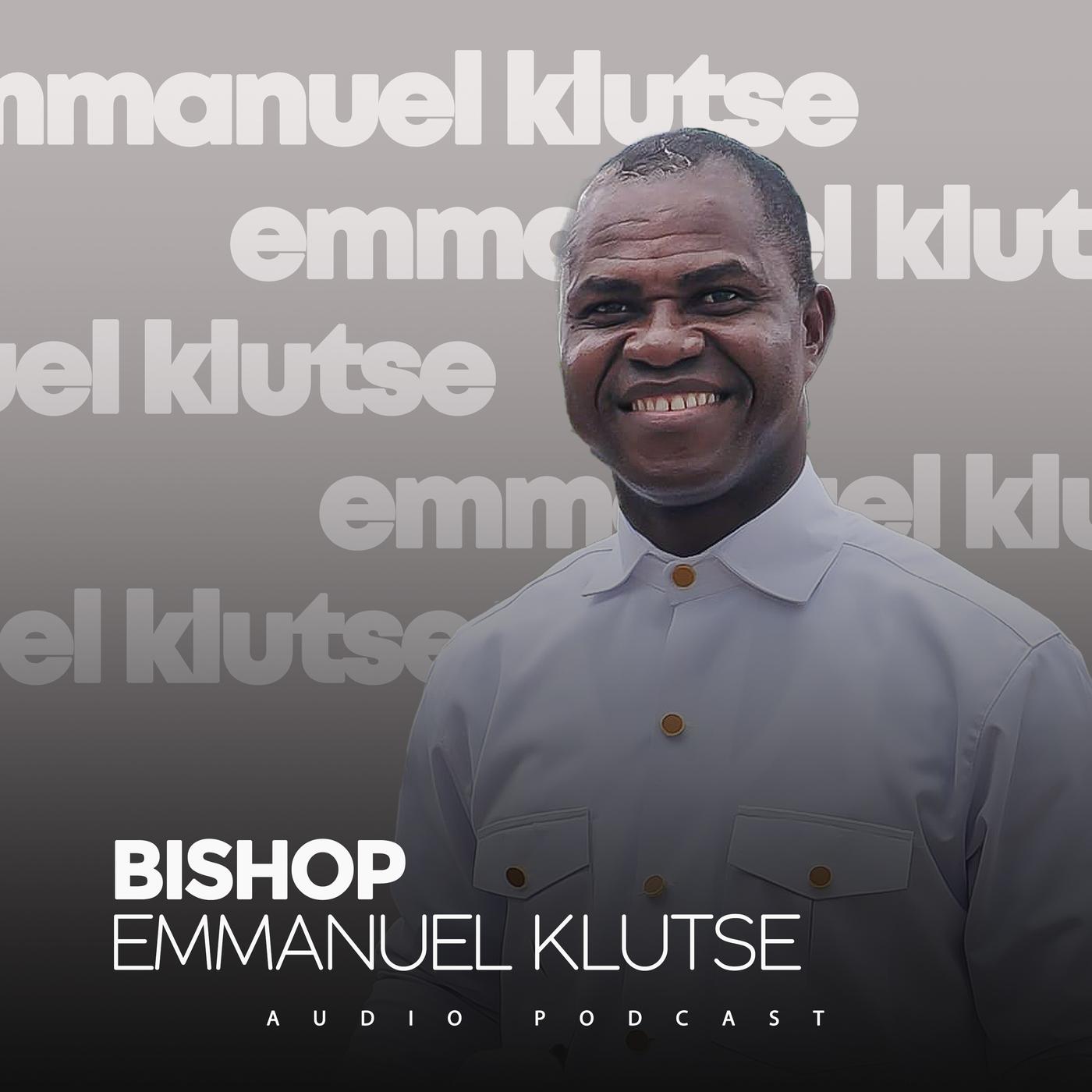 Emmanuel Klutse Podcast - Bishop Emmanuel Klutse | Listen Notes