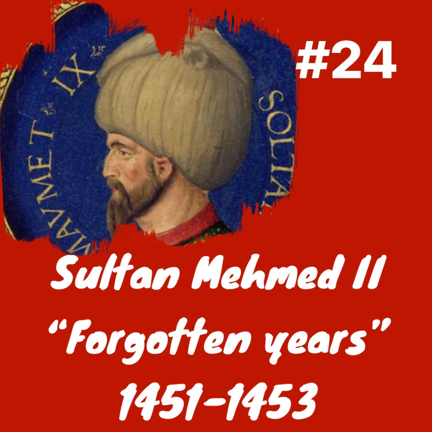 Sultan Mehmed II the "Forgotten Years" 1451-1453: Episode 24 | Listen Notes