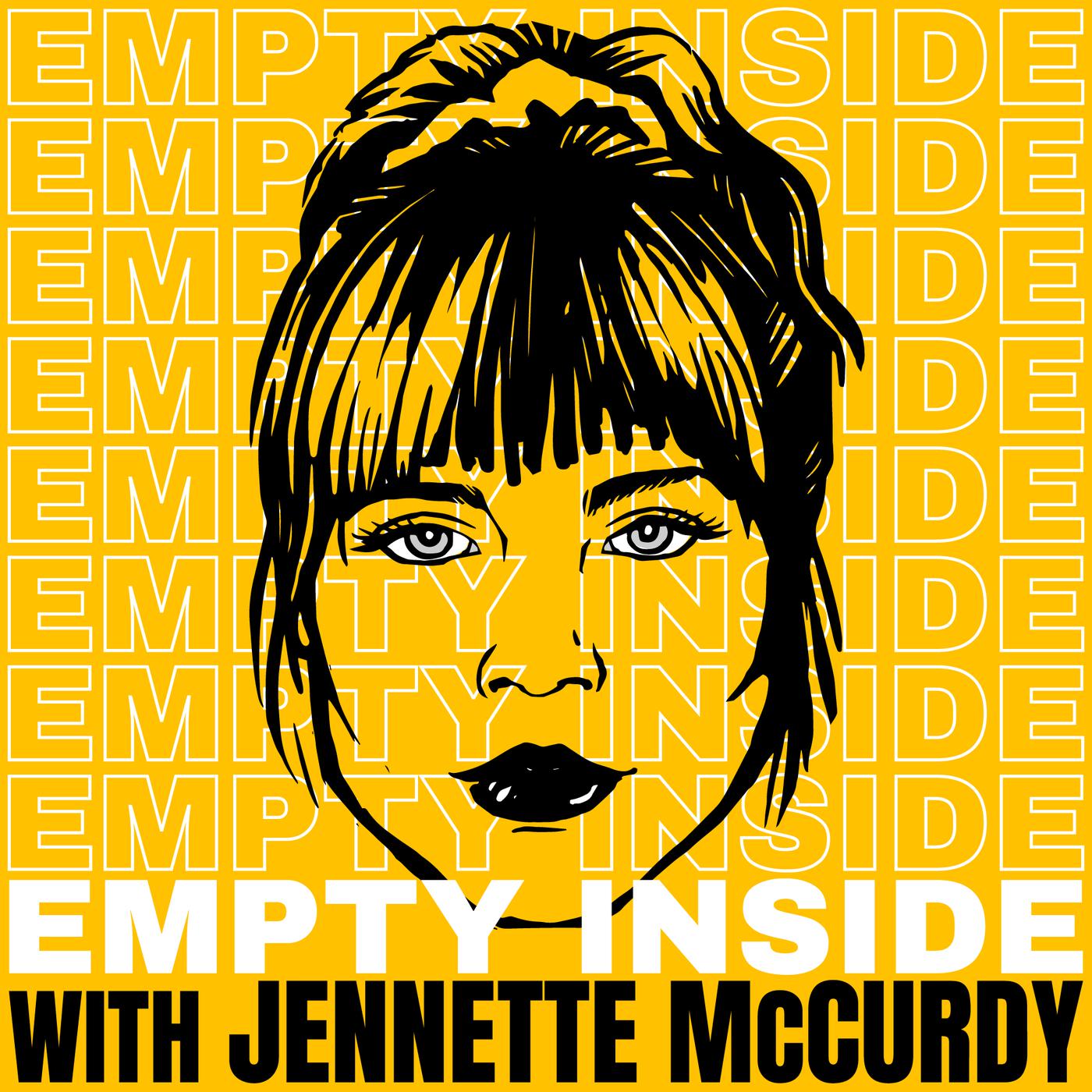 Empty Inside (podcast) - Jennette McCurdy | Listen Notes
