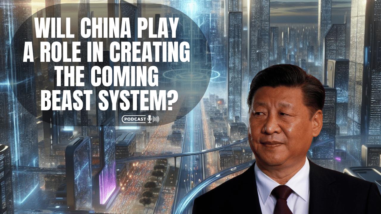 Will China Play A Role In Creating The Beast System? | Listen Notes