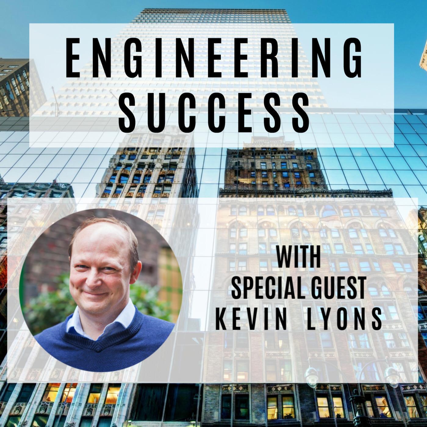 Episode 005 - Kevin Lyons - Engineering Success (podcast) | Listen Notes