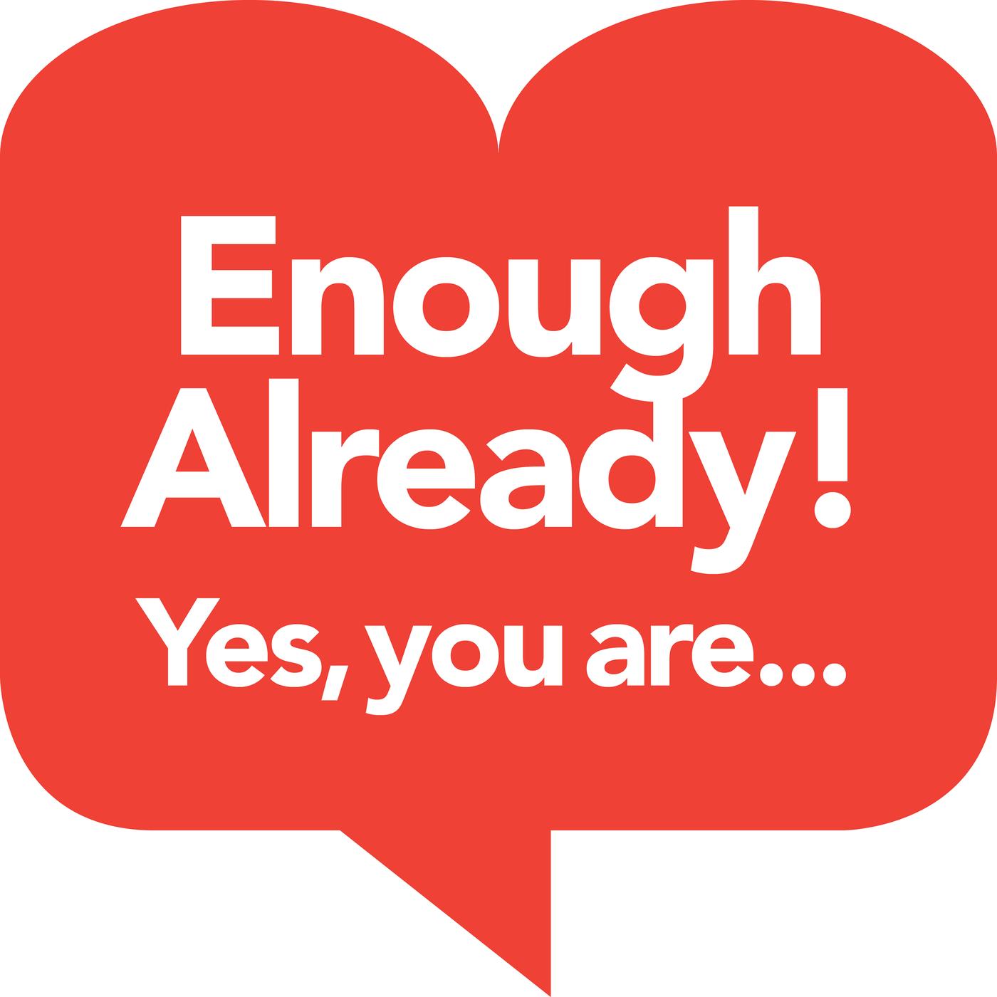 Enough Already! Yes, You Are... (podcast) - Elizabeth Trinkaus | Listen ...