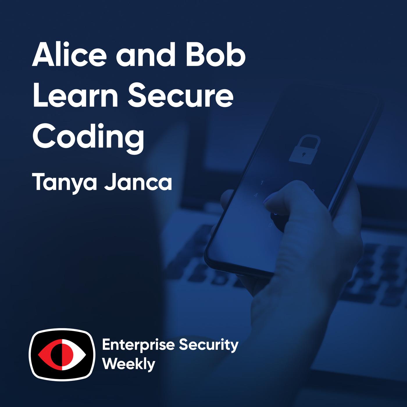 Alice and Bob Learn Secure Coding - Tanya Janca - ESW #396 | Listen Notes