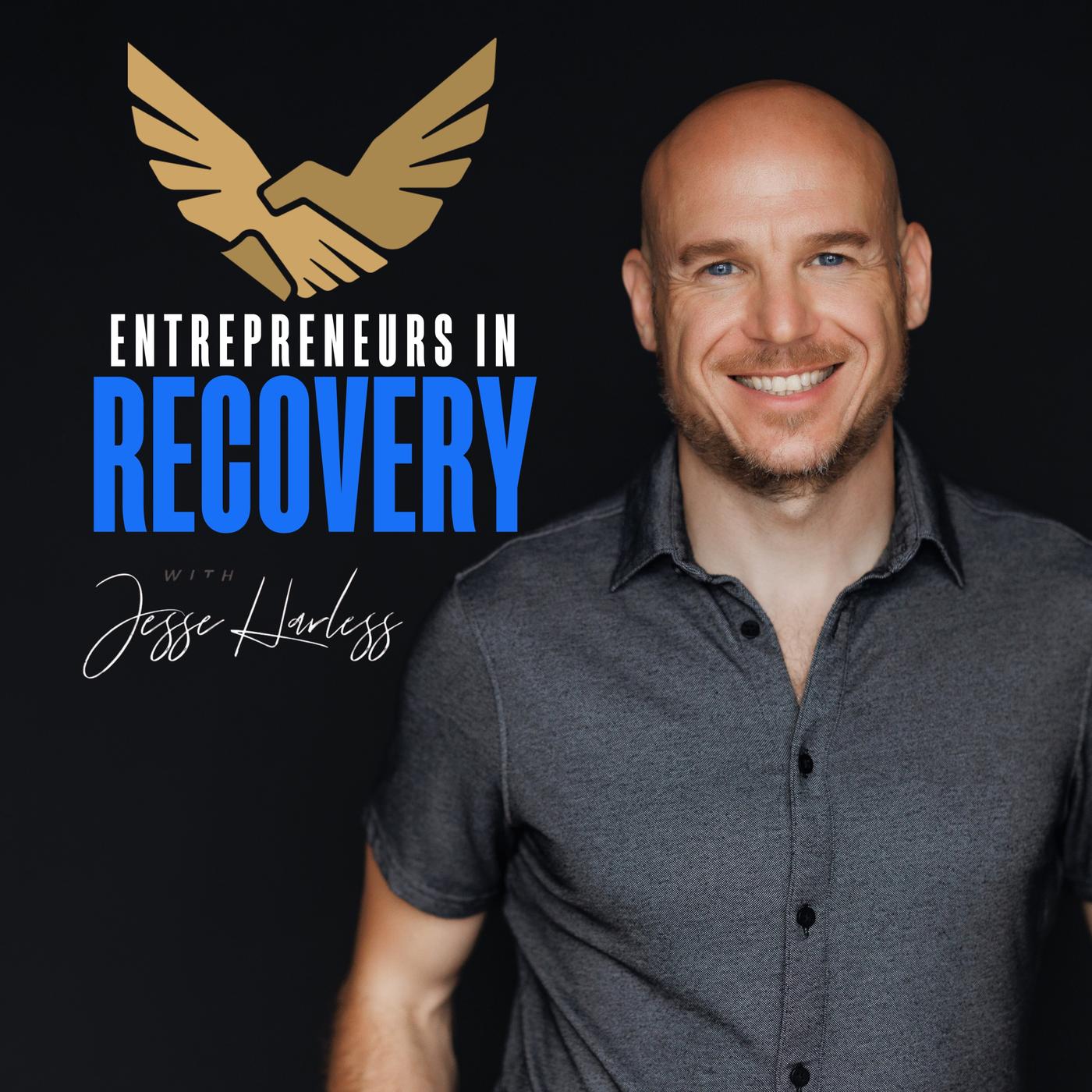 Entrepreneurs in Recovery (podcast) - Jesse Harless | Listen Notes