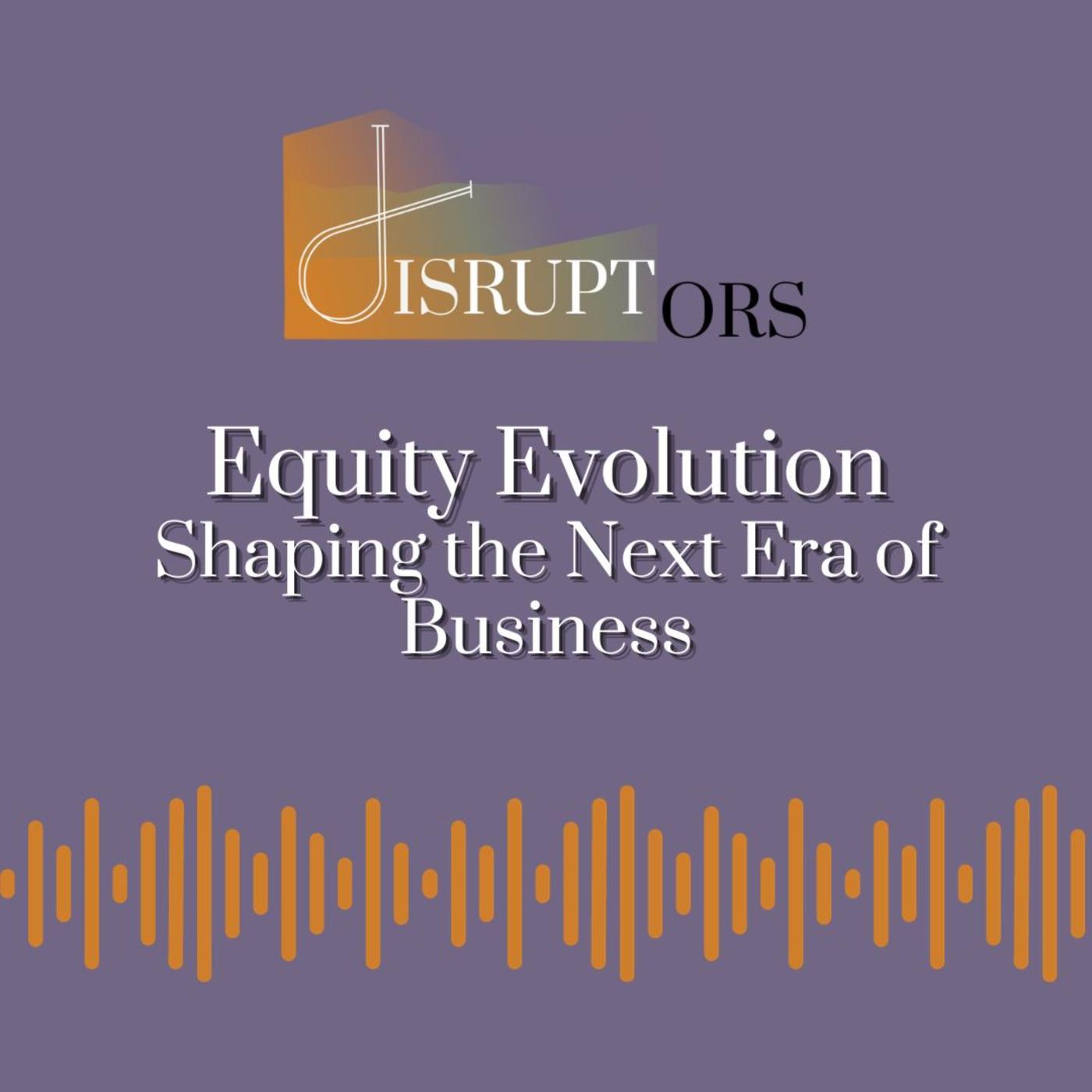 Equity Evolution: Shaping the Next Era of Business | Listen Notes