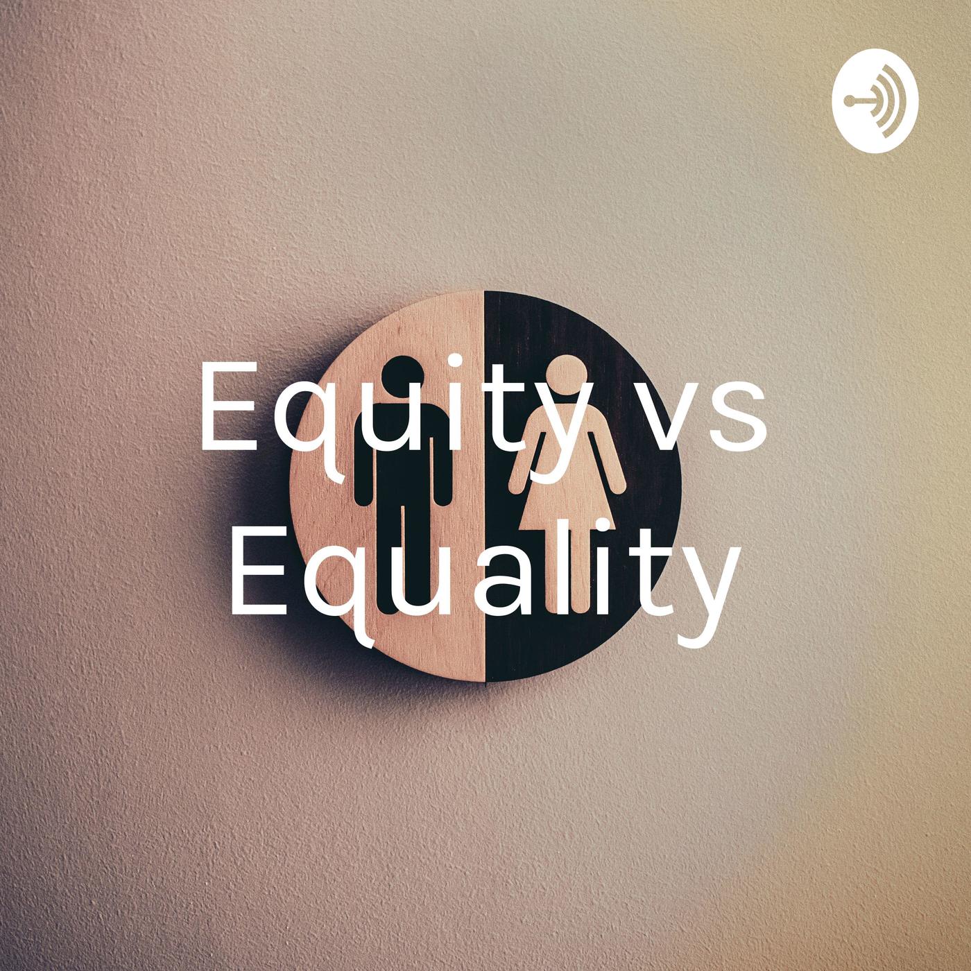 Equity vs Equality (podcast) - Equity vs Equality | Listen Notes