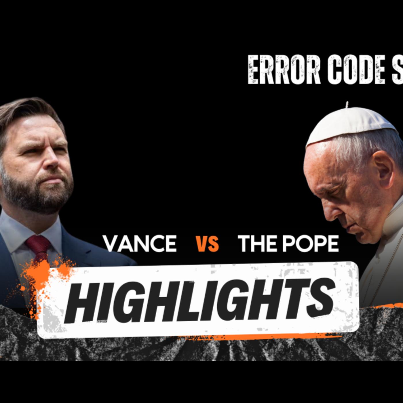 VP Vance V The POPE. That's happening - Error Code Show | Listen Notes