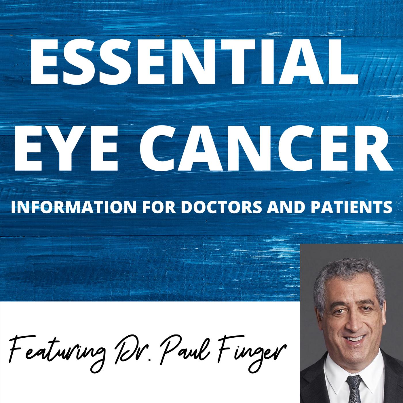 Essential Eye Cancer Podcast - Dr. Paul Finger, MD | Listen Notes