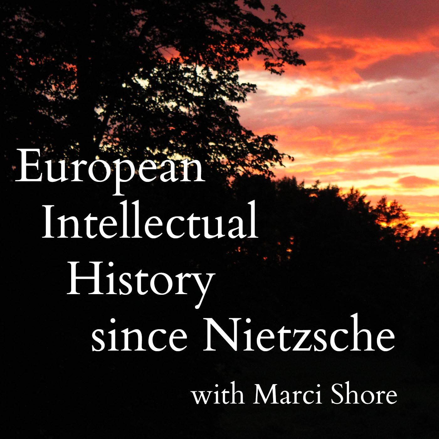 European Intellectual History since Nietzsche (podcast) - Marci Shore ...