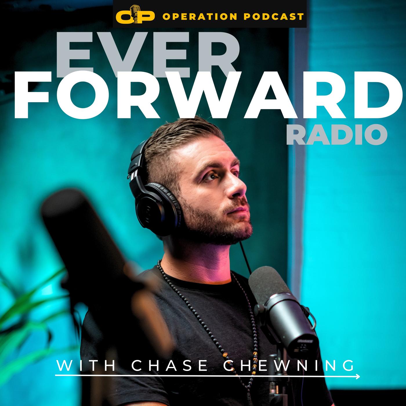 Ever Forward Radio with Chase Chewning (podcast) - Operation Podcast ...