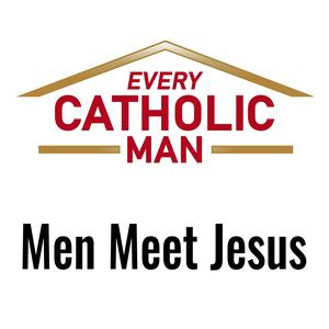 Every Catholic Man - Men Meet Jesus Podcast - Every Catholic Man ...