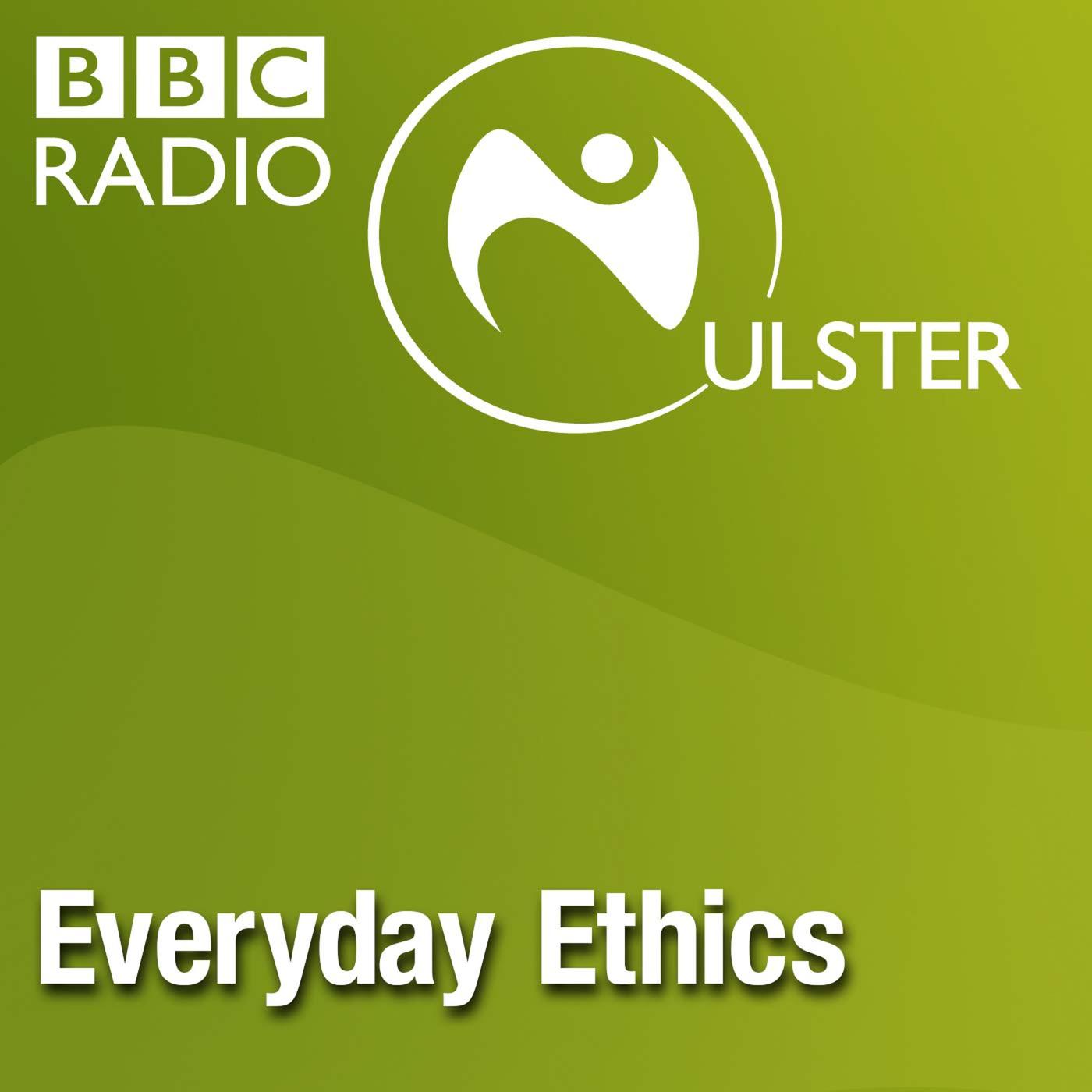 Everyday Ethics (podcast) - BBC Radio Ulster | Listen Notes