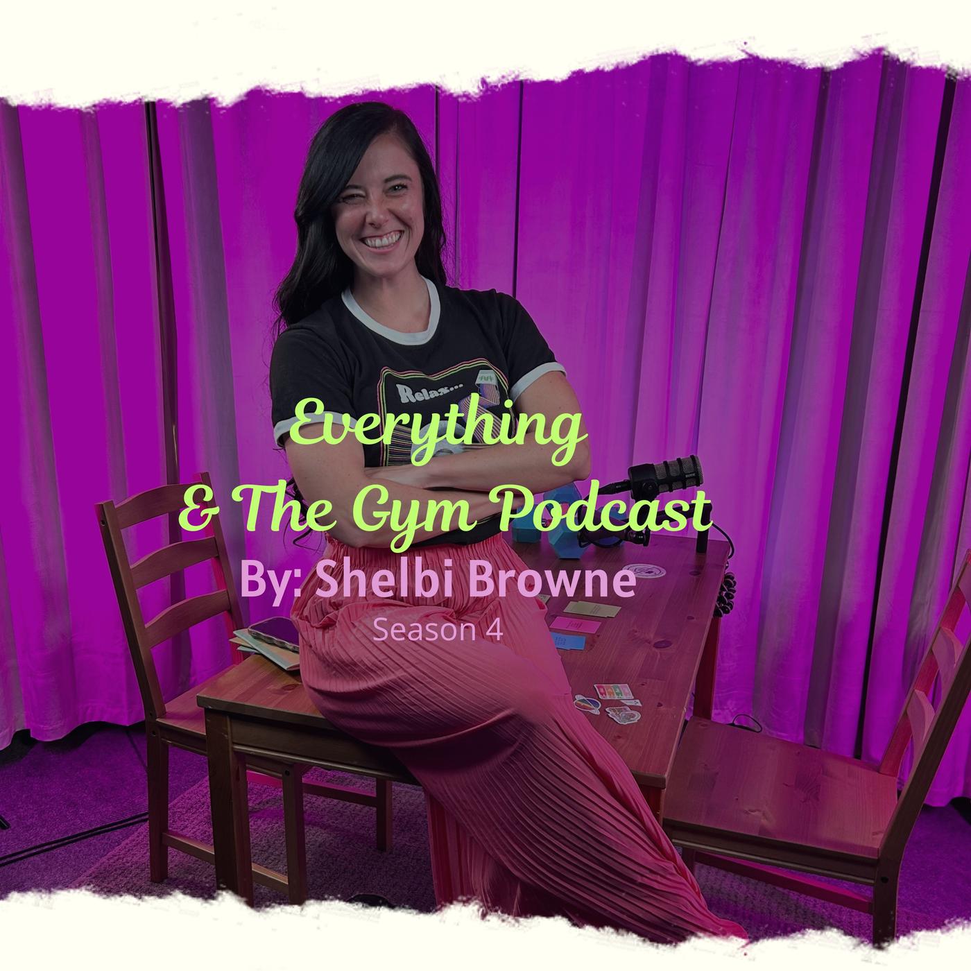 Everything & The Gym (podcast) - Shelbi Browne | Listen Notes