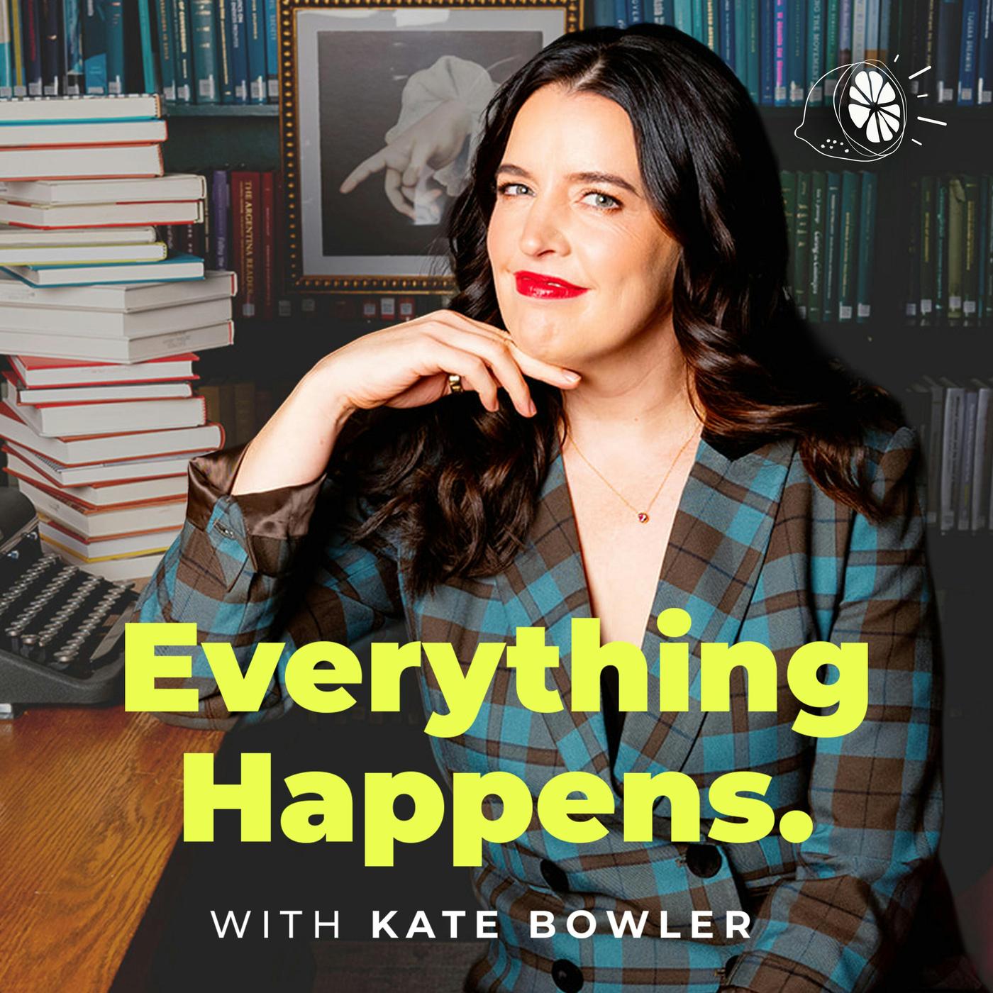 Everything Happens with Kate Bowler (podcast) - Everything Happens ...