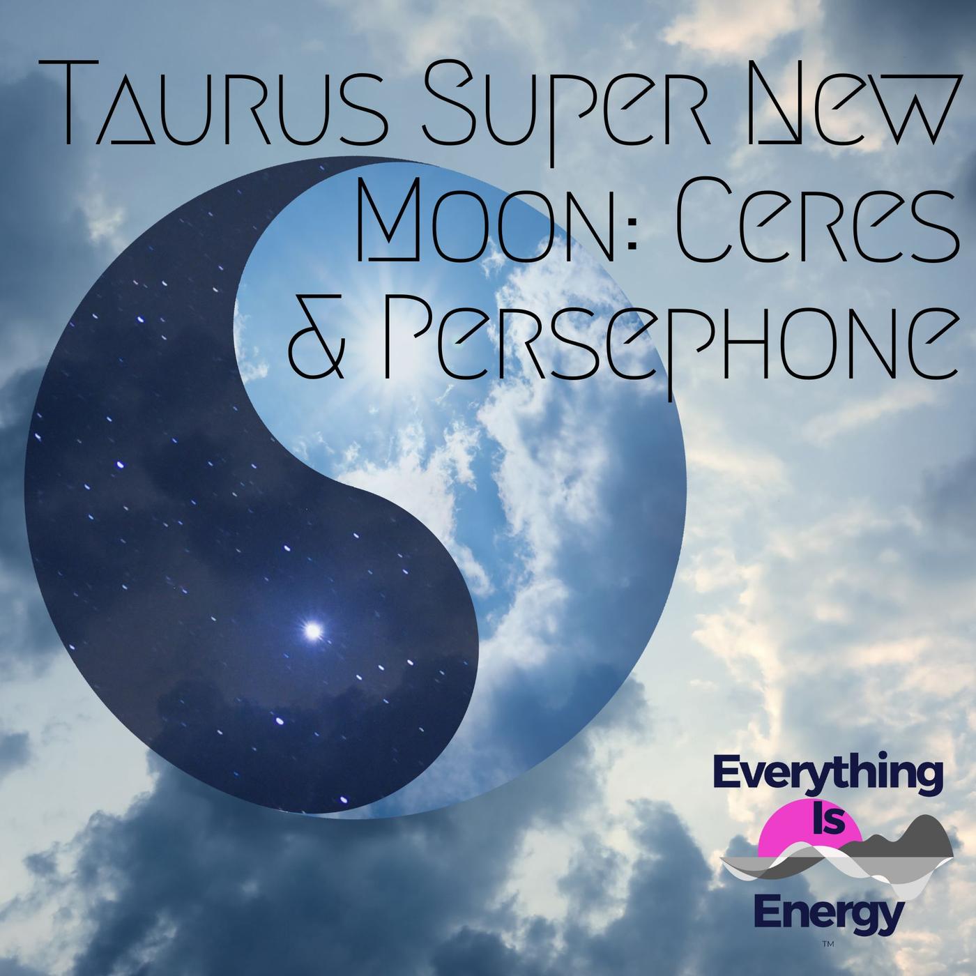 Taurus Super New Moon: Ceres & Persephone - Everything Is Energy ...