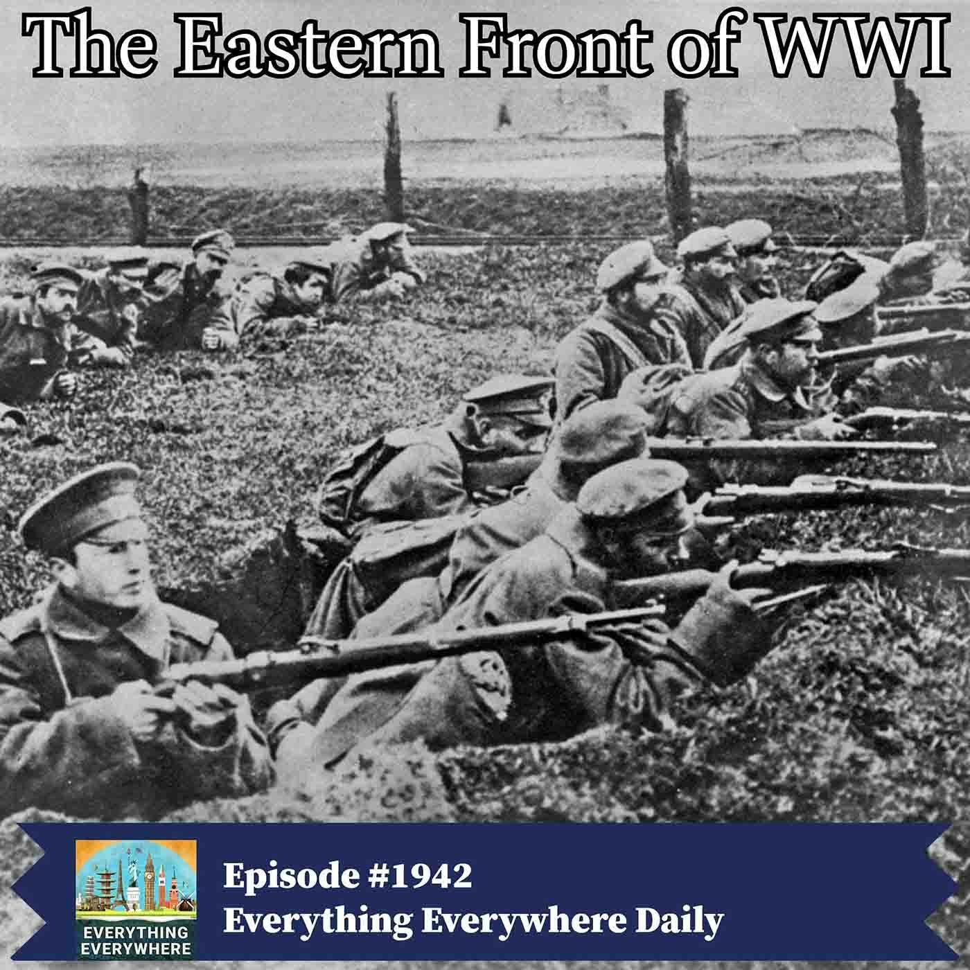 The Eastern Front of World War I - Everything Everywhere Daily (podcast ...