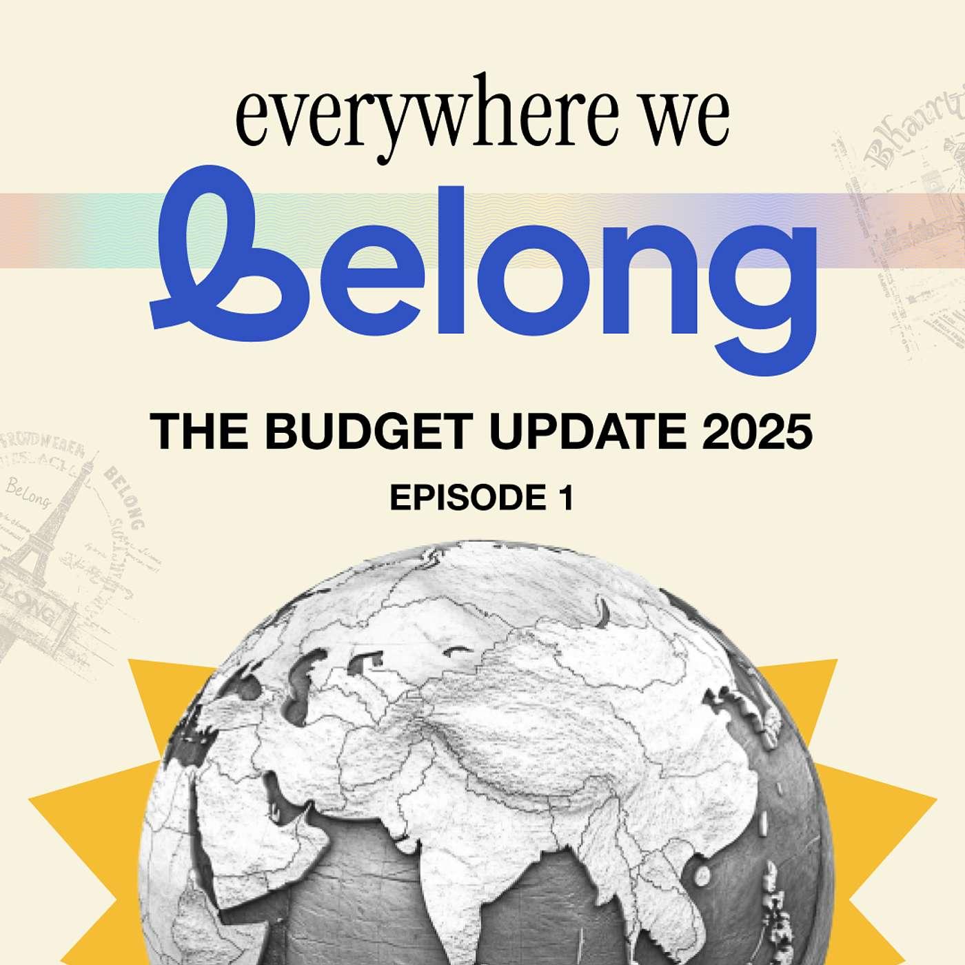 The Budget Update 2025 - Episode 1 - Everywhere We Belong (podcast ...