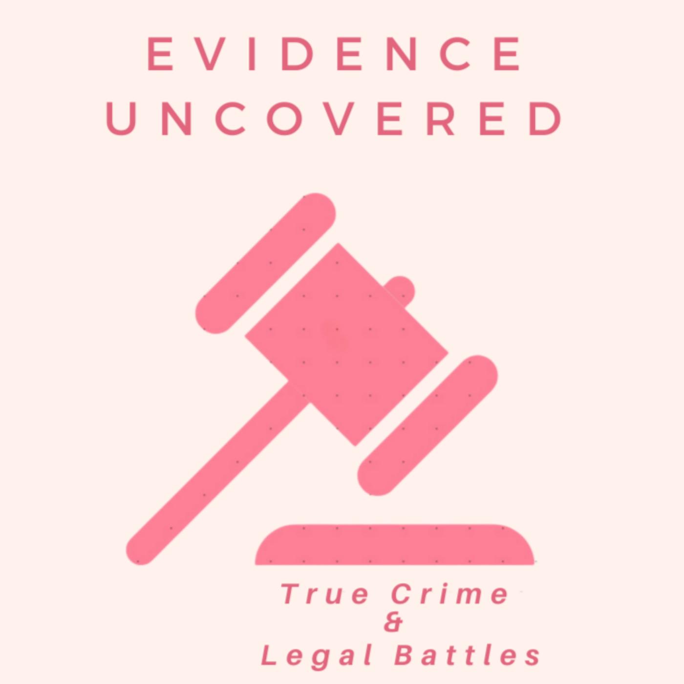 Evidence Uncovered: True Crime and Legal Battles (podcast) - Evidence ...