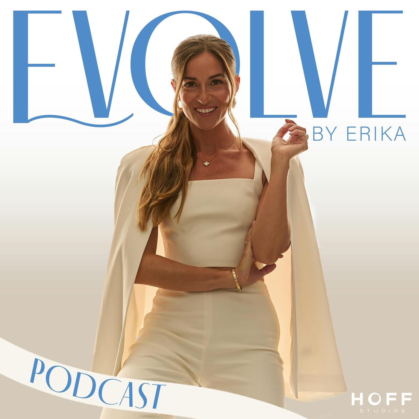 Evolve By Erika (podcast) - Hoff Studios | Listen Notes