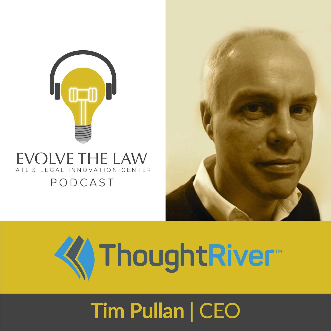 Tim Pullan - CEO at ThoughtRiver - Episode 166 - Evolve the Law Podcast ...