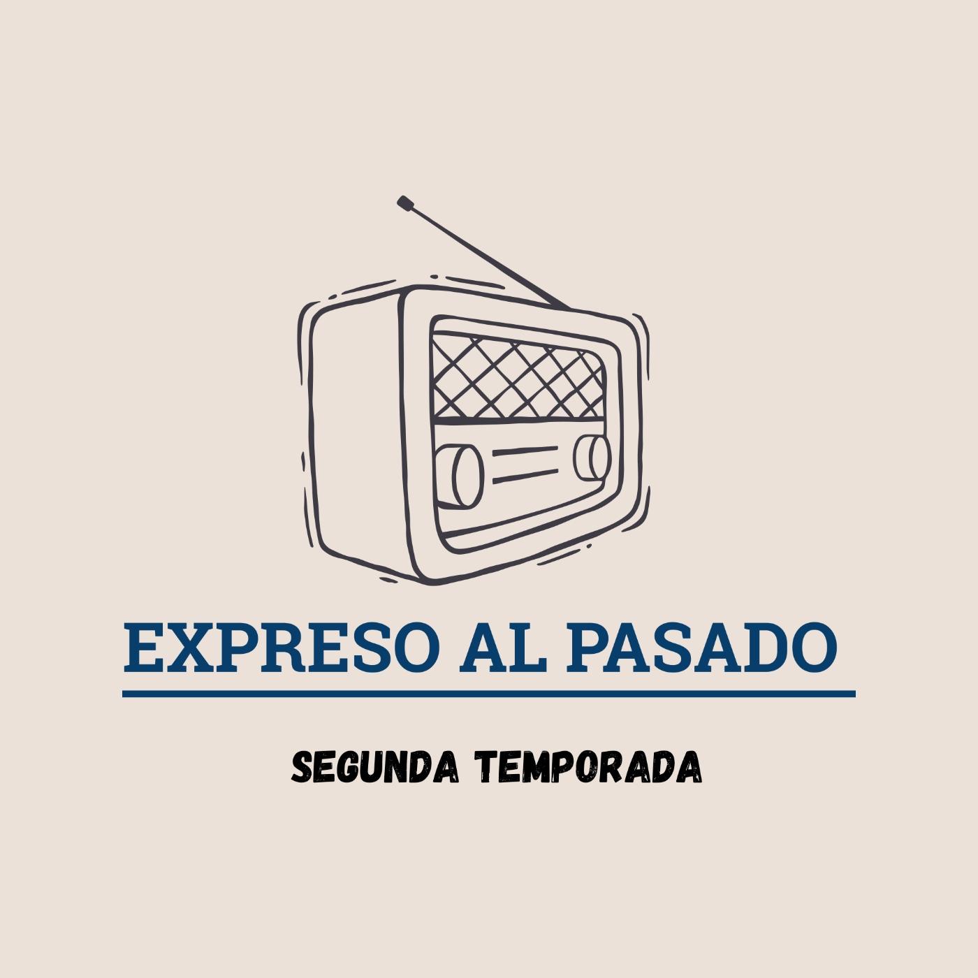 Expreso al pasado radio parte 2 - EXPRESO AL PASADO RADIO TEMP.2 ...