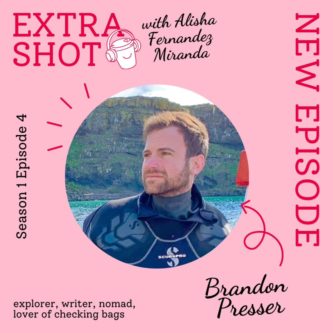 Extra Shot 104: Brandon Presser - Extra Shot with Alisha Fernandez ...