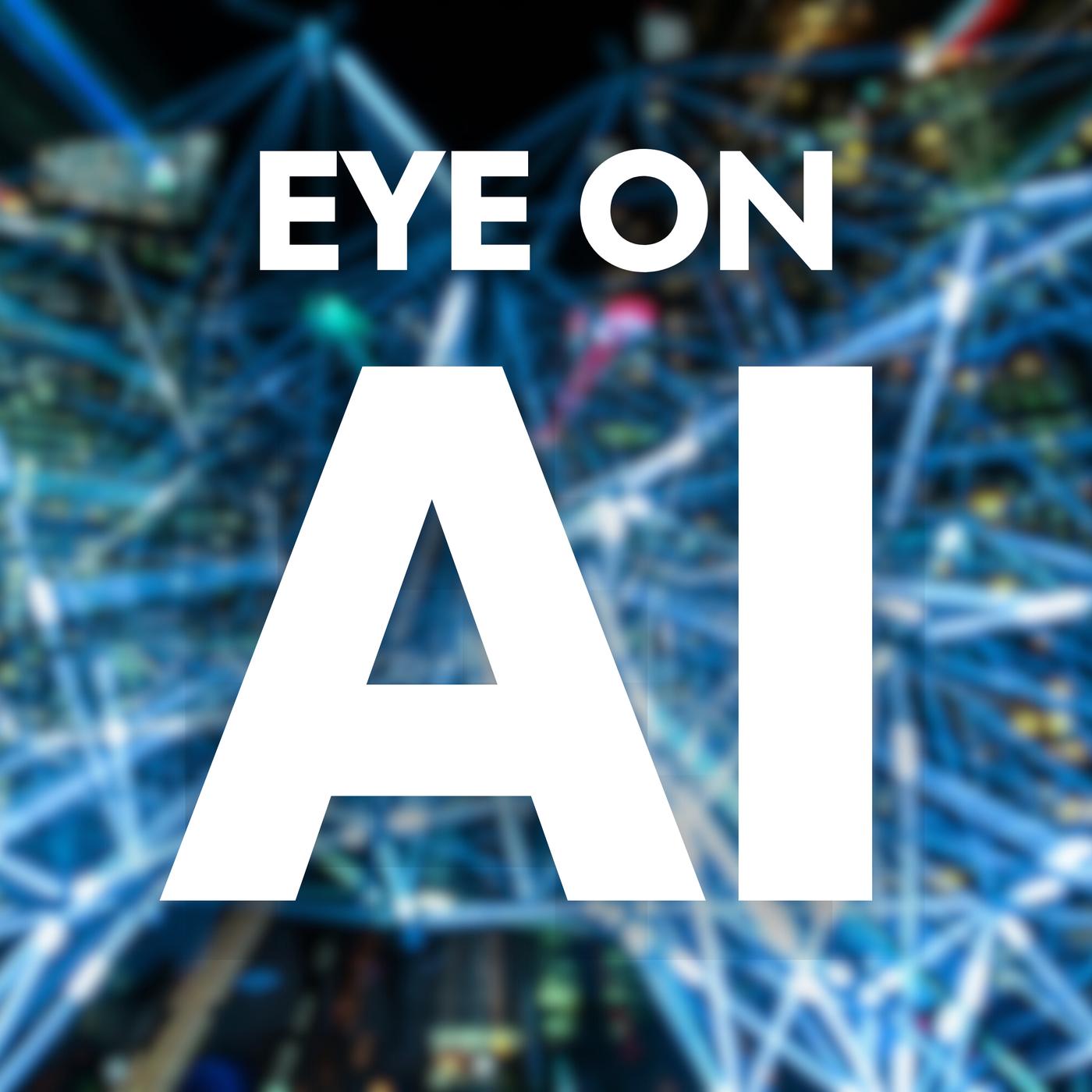 Eye on AI (podcast) - Eye on AI | Listen Notes