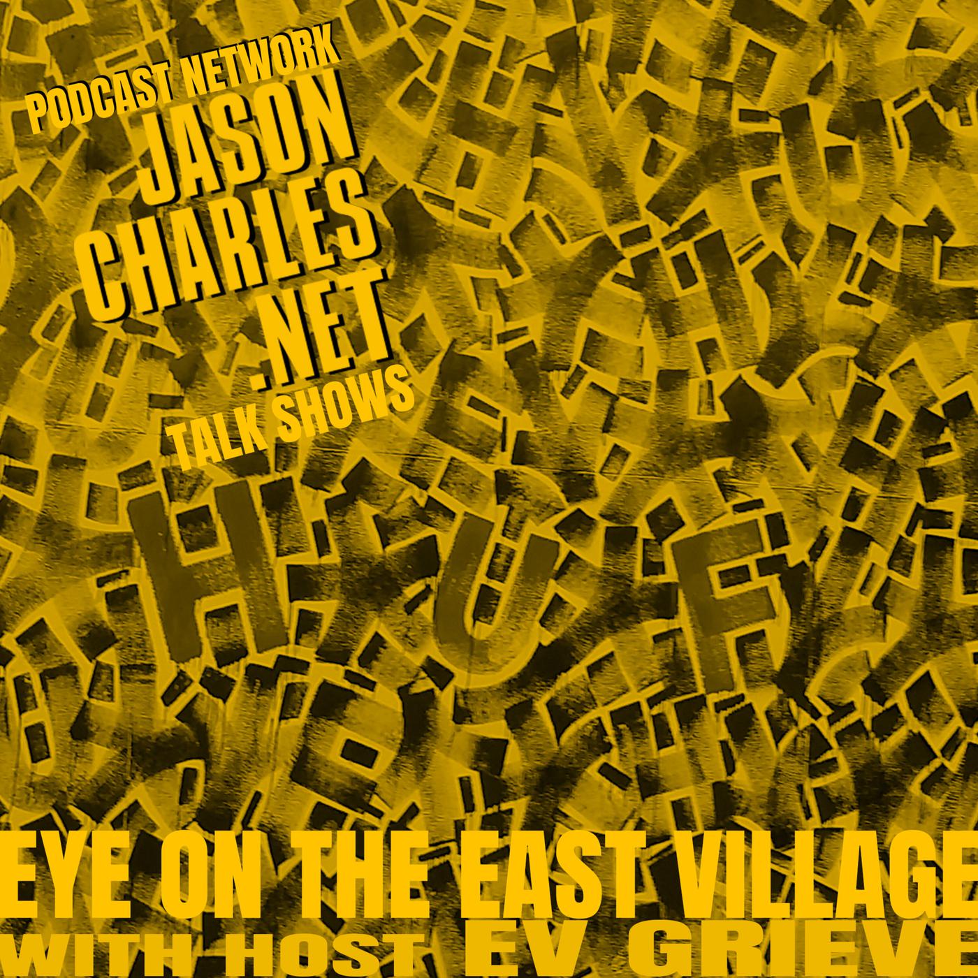 EYE ON THE EAST VILLAGE with host EV GRIEVE (podcast) - JASONCHARLES.NET PODCAST NETWORK ...