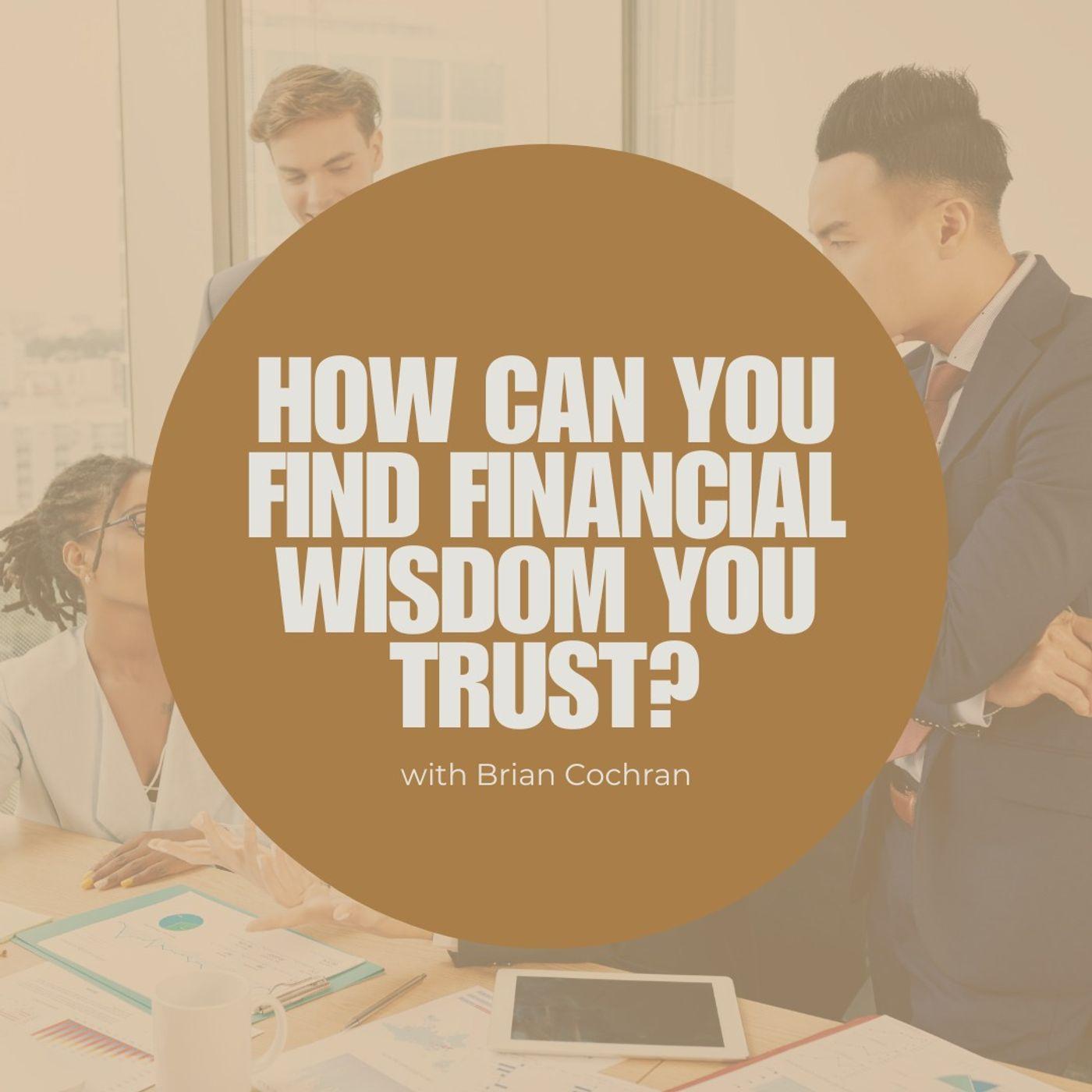 How Can You Find Financial Wisdom You Trust? with Brian Cochran ...