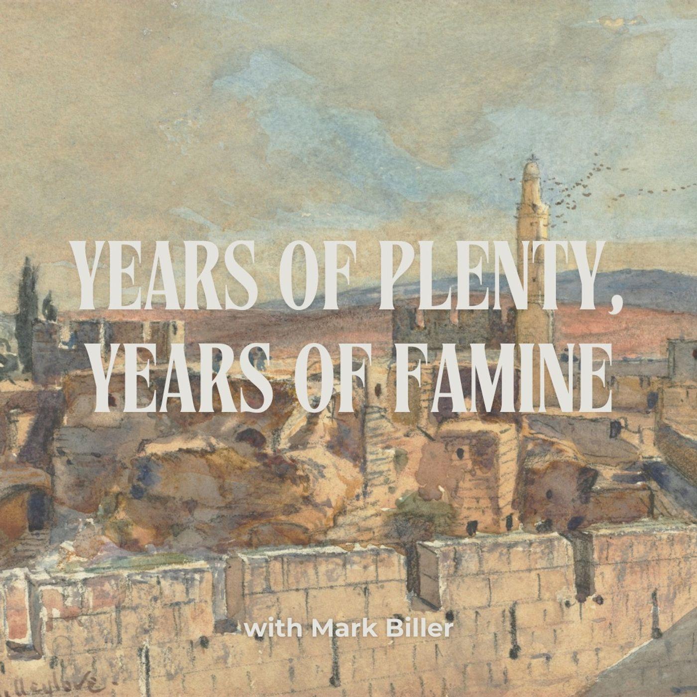 Years of Plenty, Years of Famine with Mark Biller - Faith & Finance ...