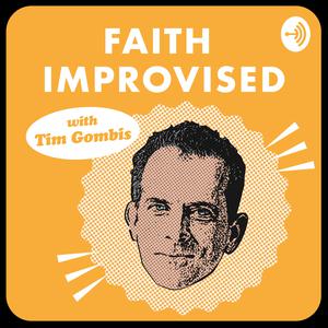 Faith Improvised (podcast) - Tim Gombis | Listen Notes