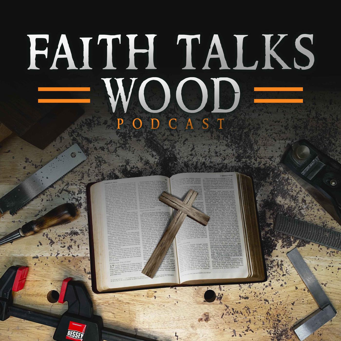 Faith Talks Wood (pódcast) - Will Courson | Tom Watkins | Listen Notes