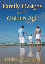 Family Designs for the Golden Age - Elizabeth Clare Prophet | Listen Notes