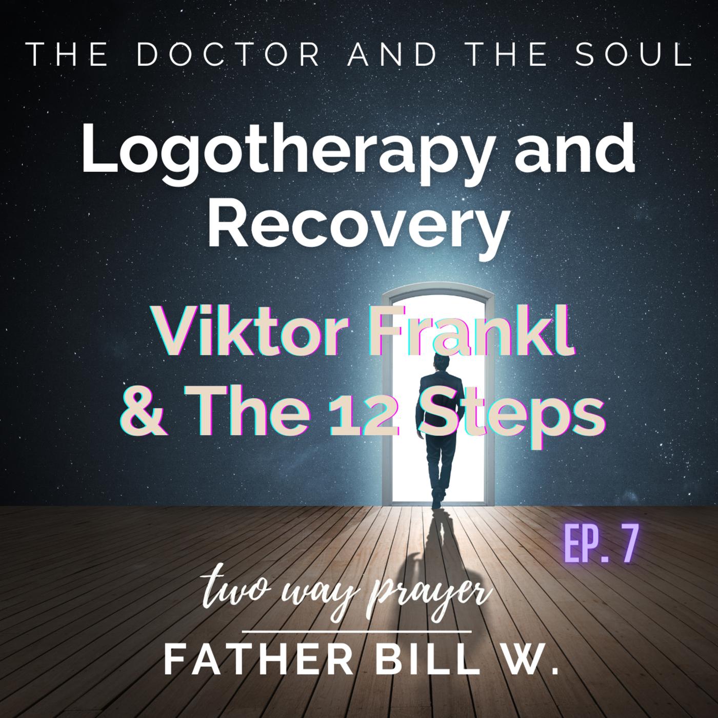 Logotherapy and Recovery: Viktor Frankl and the 12 Steps | Listen Notes