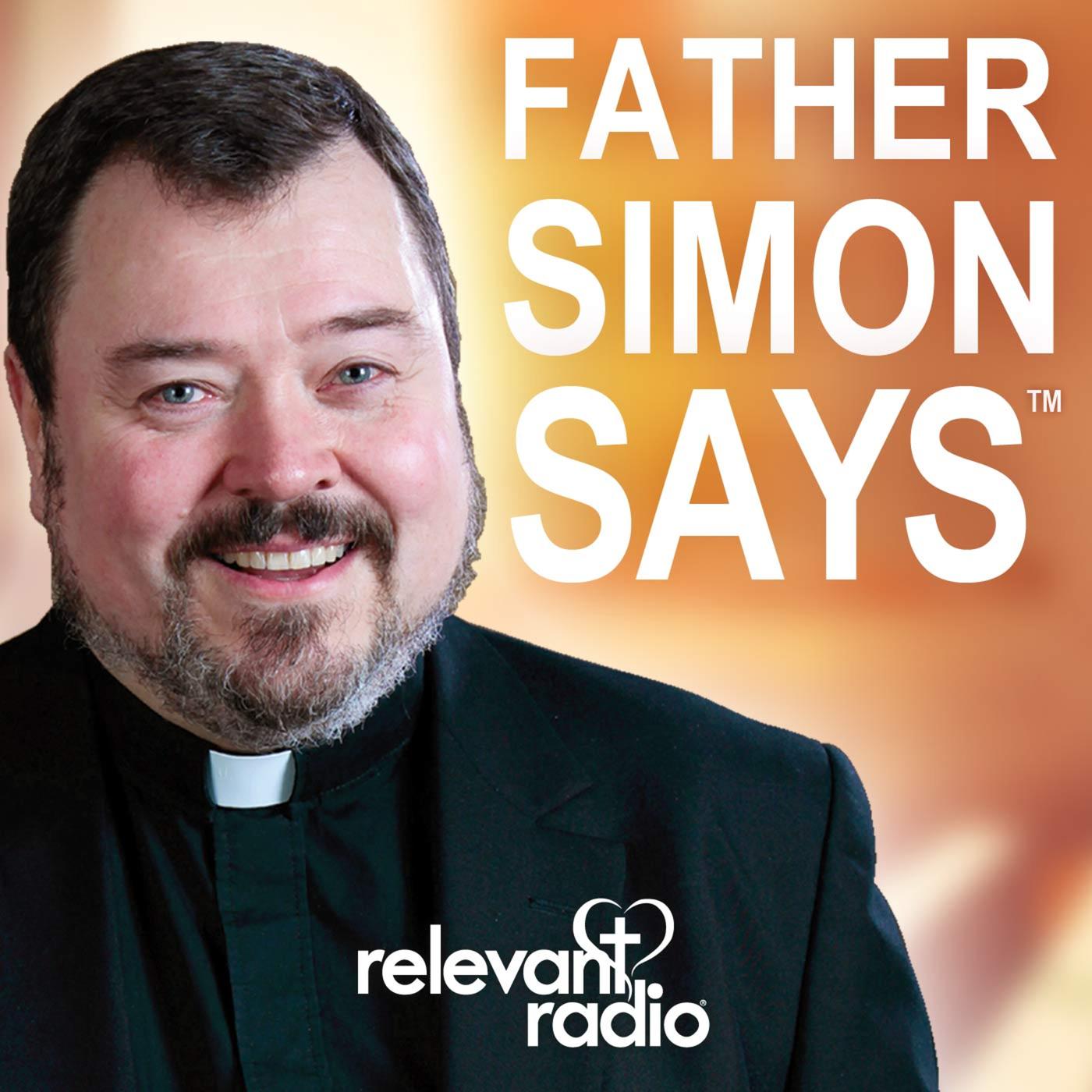 Father Simon Says (podcast) - Relevant Radio | Listen Notes