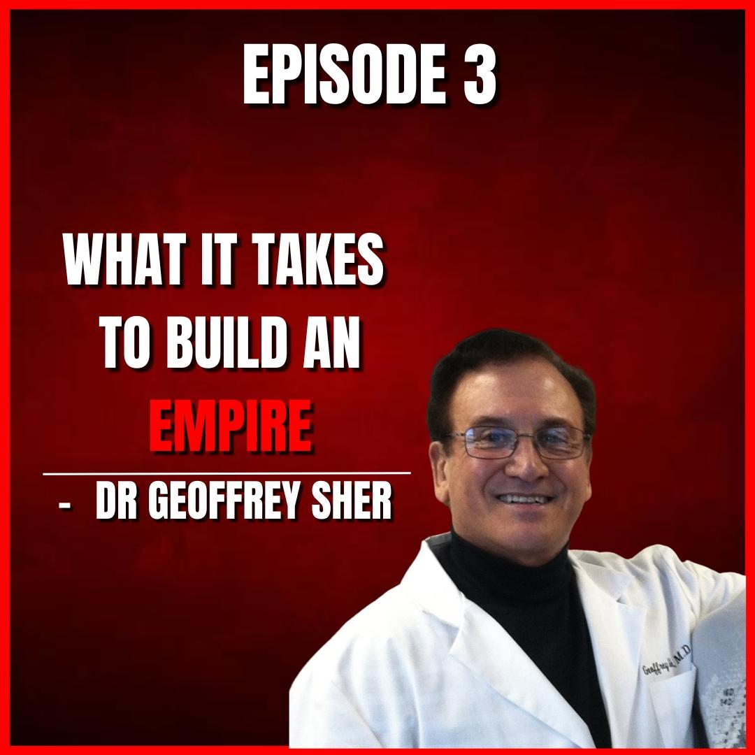 Building an Empire of Success - Dr Geoffrey Sher MD | Listen Notes
